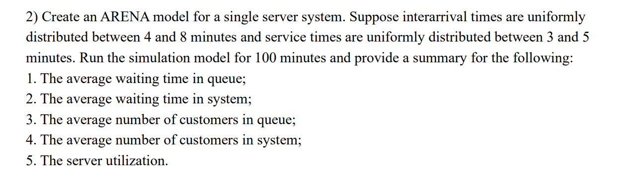 2) Create an ARENA model for a single server system. | Chegg.com
