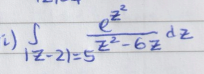 Solved i) ∫∣z−2∣=5z2−6zez2dz | Chegg.com