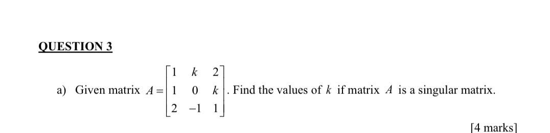 Solved a) Given matrix A=⎣⎡112k0−12k1⎦⎤. Find Find the | Chegg.com