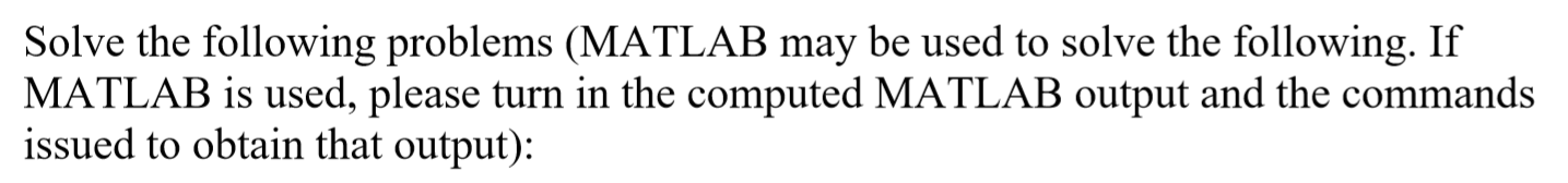Solved Solve the following problems (MATLAB may be used to | Chegg.com