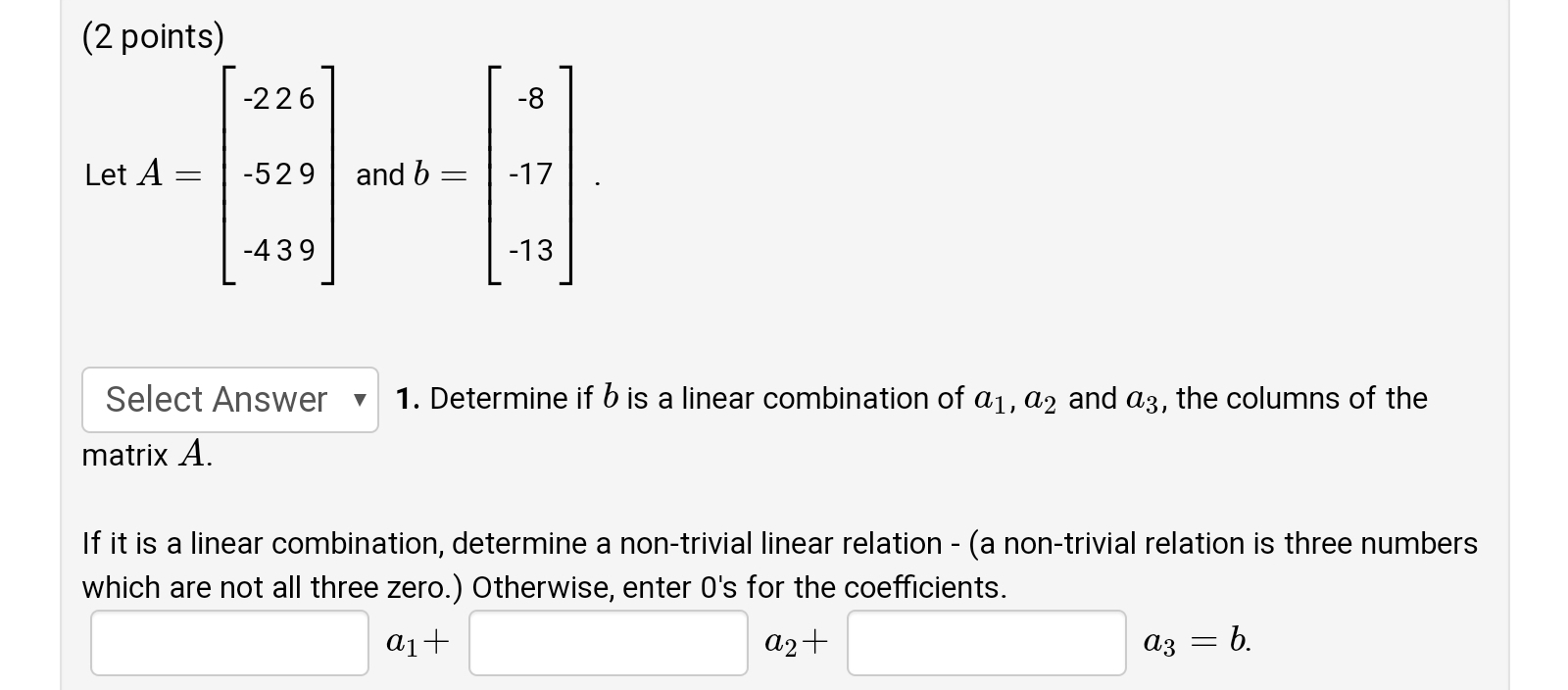Solved (2 points) -226 -8 Let A = -529 and b = -17 -439 -13 | Chegg.com