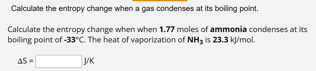 Solved Calculate the entropy change when a gas condenses at | Chegg.com