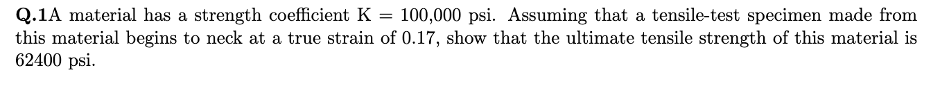 Solved Q.1A material has a strength coefficient K=100,000 | Chegg.com
