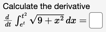 Solved Calculate the derivative dtd∫ett29+x2dx= | Chegg.com