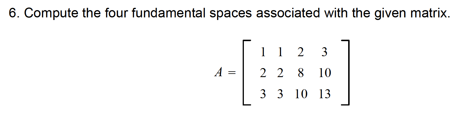 Solved 6. Compute the four fundamental spaces associated | Chegg.com