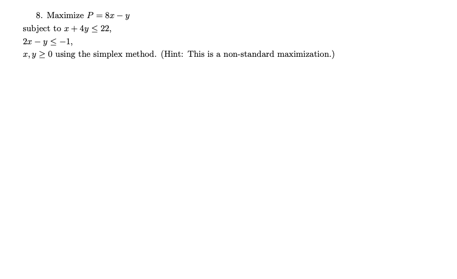 Solved 8. Maximize P = 8x - y subject to x + 4y ≤ 22, | Chegg.com