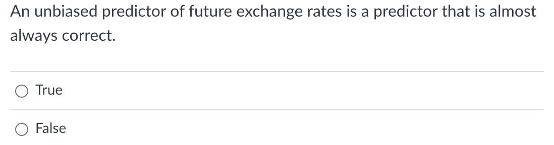 Solved An unbiased predictor of future exchange rates is a | Chegg.com
