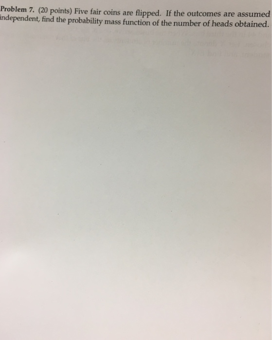 Solved Problem 7. (20 points) Five fair coins are flipped. | Chegg.com