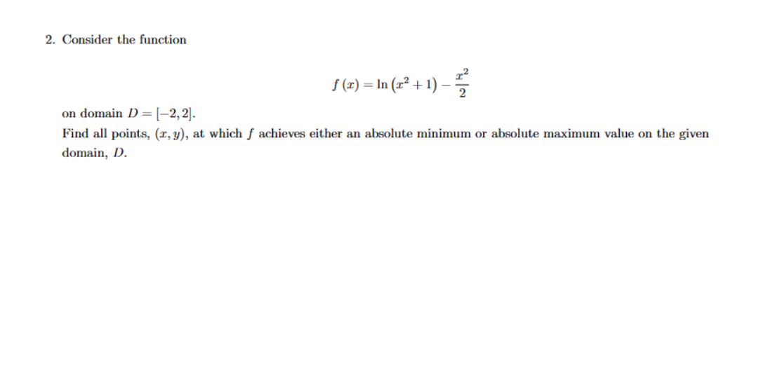 Solved 2. Consider the function f(x)=ln(x2+1)−2x2 on domain | Chegg.com