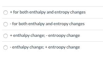 Solved What is the sign of enthalpy change and entropy | Chegg.com