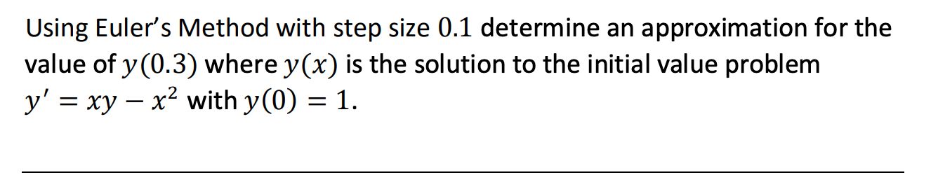 Solved Using Euler’s Method with step size 0.1 determine | Chegg.com
