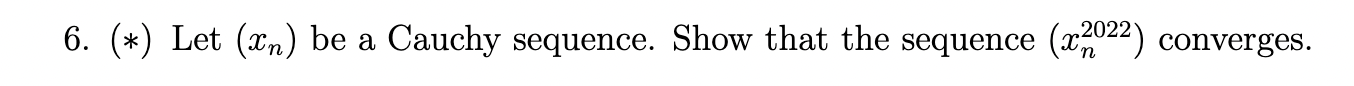 Solved 6. (∗) Let (xn) be a Cauchy sequence. Show that the | Chegg.com