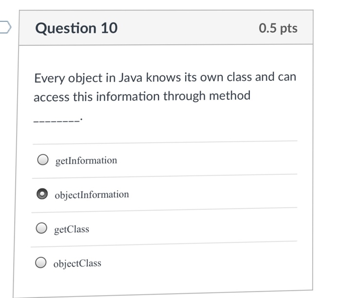 Solved Question 10 0.5 pts Every object in Java knows its | Chegg.com