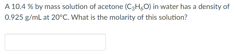 Solved A 10.4% by mass solution of acetone (C3H6O) in water | Chegg.com