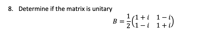 Solved 8. Determine if the matrix is unitary 1(1+i 211-i | Chegg.com