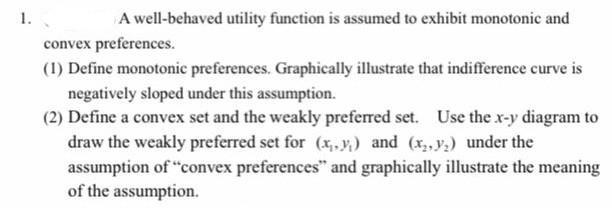 Solved 1. A well-behaved utility function is assumed to | Chegg.com