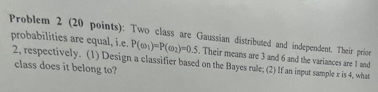 Solved Problem 2 ( 20 points): Two class are Gaussian | Chegg.com