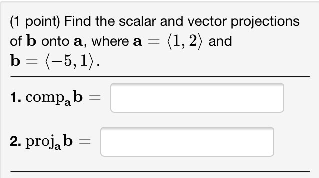 Solved (1 point) Find the scalar and vector projections of b | Chegg.com