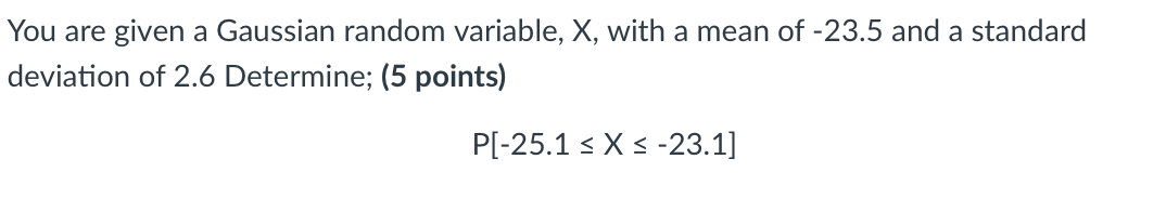 Solved You are given a Gaussian random variable, X, with a | Chegg.com