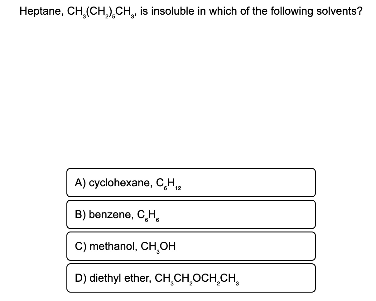 Solved Heptane, CH3(CH2)5CH3, is insoluble in which of the | Chegg.com