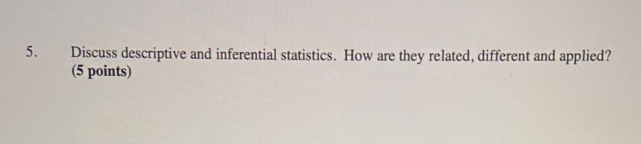 Solved Discuss descriptive and inferential statistics. How | Chegg.com
