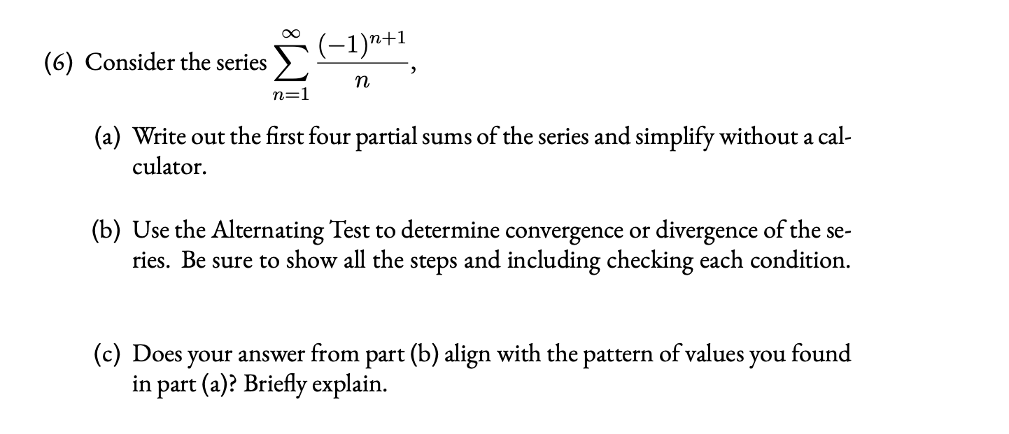 Solved (6) ﻿Consider the series ∑n=1∞(-1)n+1n,(a) ﻿Write out | Chegg.com