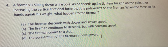 Solved A fireman is sliding down a fire pole. As he speeds | Chegg.com