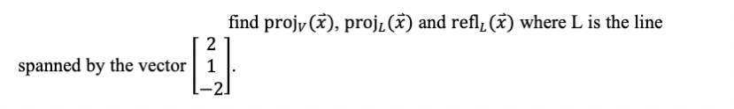 Solved find projV(x),projL(x) and reflL(x) where L is the | Chegg.com