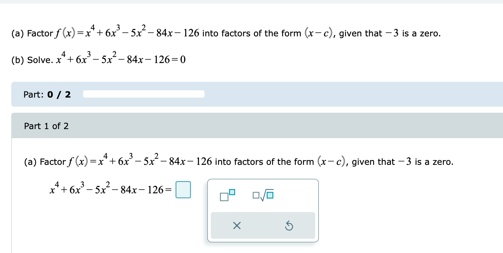Solved (a) Factor f (x)=x* +6x? - 5x² – 84x – 126 into | Chegg.com