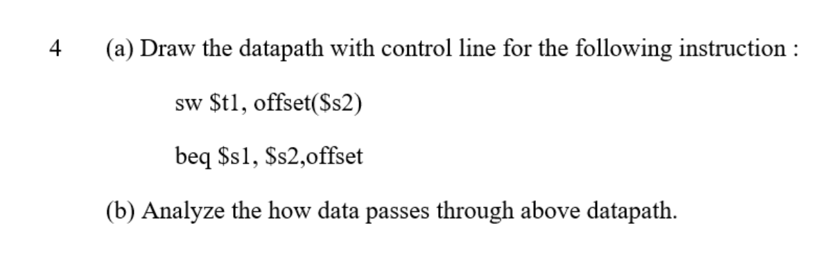 Solved 4 (a) Draw the datapath with control line for the | Chegg.com