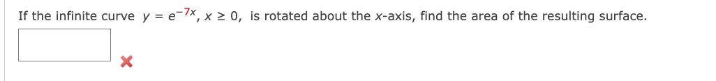 Solved If the infinite curve y=e−7x,x≥0, is rotated about | Chegg.com