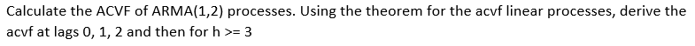 Calculate the ACVF of ARMA(1,2) processes. Using the | Chegg.com