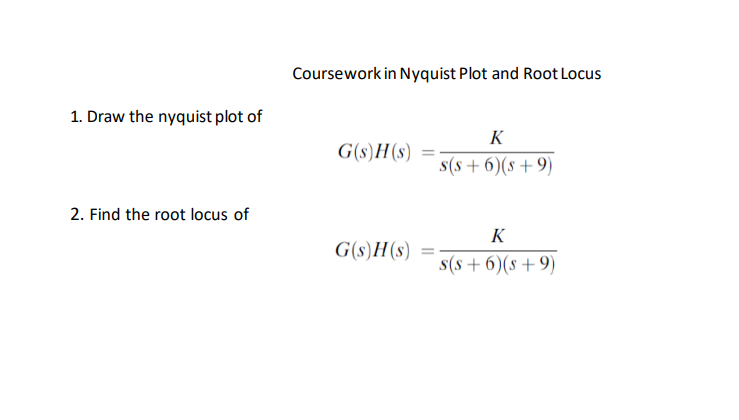 Solved Coursework in Nyquist Plot and Root Locus 1. Draw the | Chegg.com