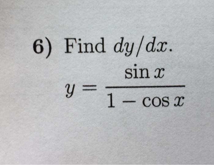 Solved Find dy/dx. y = sin x/1 - cos x | Chegg.com