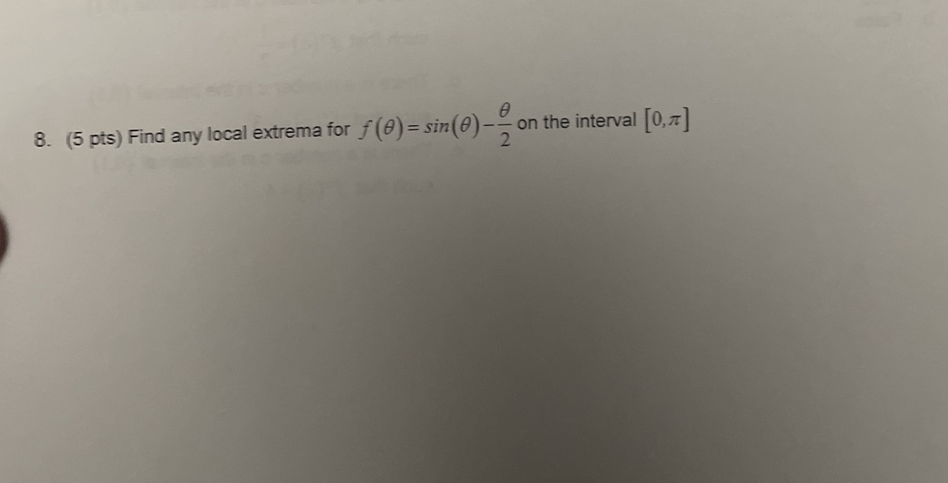Solved 8. (5 pts) Find any local extrema for f(θ)=sin(θ)−2θ | Chegg.com