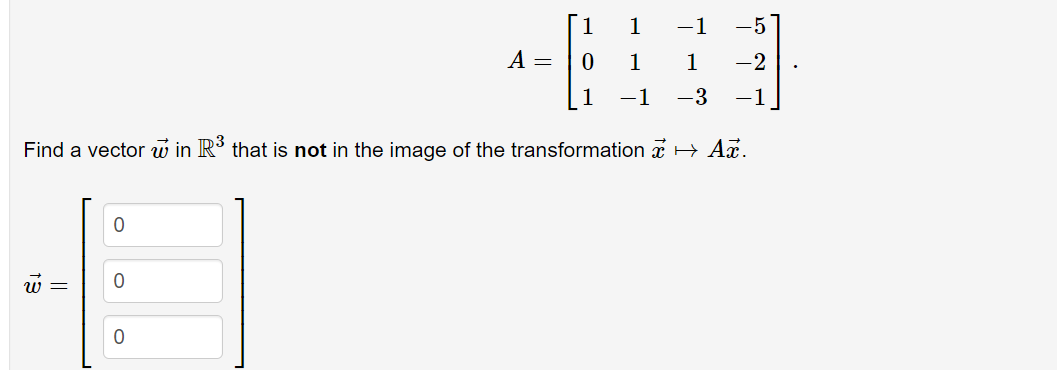 Solved A=⎣⎡10111−1−11−3−5−2−1⎦⎤ Find a vector w in R3 that | Chegg.com