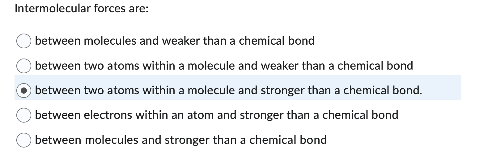 Solved Intermolecular forces are:between molecules and | Chegg.com