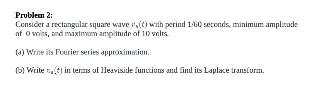 Solved Problem 2: Consider a rectangular square wave vs(t) | Chegg.com
