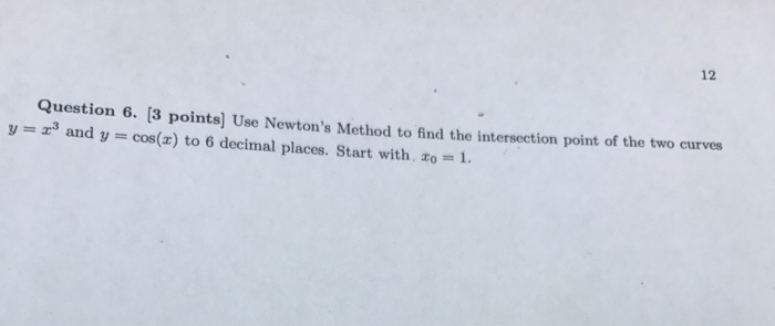 Solved Use Newton's Method to find the intersection point of | Chegg.com
