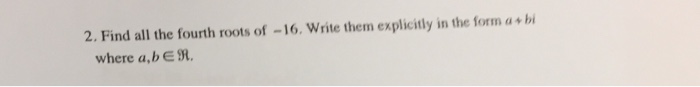 Solved Find all the fourth roots of -16. Write them | Chegg.com