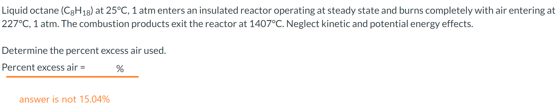 Solved Liquid octane (C8H18) at 25∘C,1 atm enters an | Chegg.com