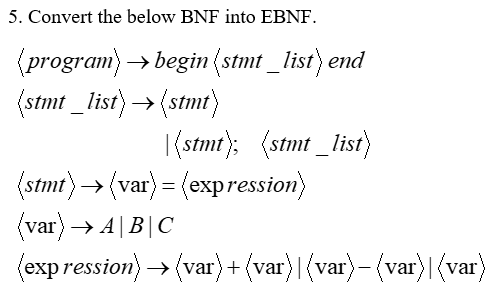 Solved 5. Convert the below BNF into EBNF. \[ | Chegg.com