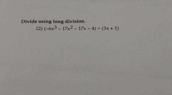Solved Divide using long division. 12) (-6x3 - 17x2 - 17x - | Chegg.com