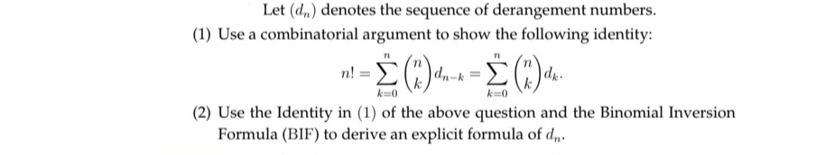 Solved Let (dn) denotes the sequence of derangement numbers. | Chegg.com