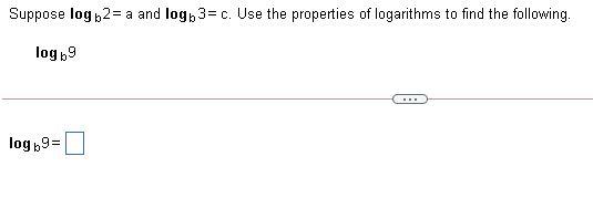 Solved Suppose log b2= a and logb3= c. Use the properties of | Chegg.com