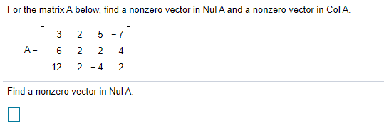 Solved For the matrix A below, find a nonzero vector in Nul | Chegg.com
