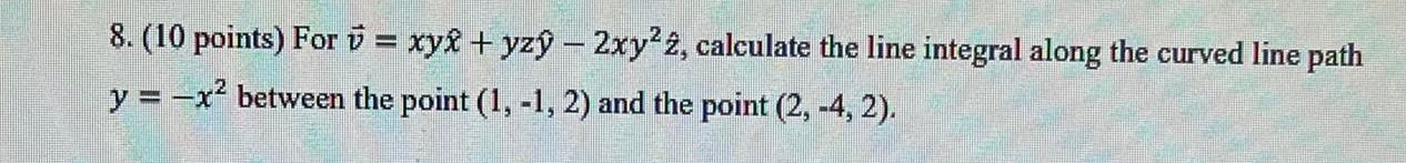 Solved 8. (10 points) For v=xyx^+yzy^−2xy2z^, calculate the | Chegg.com