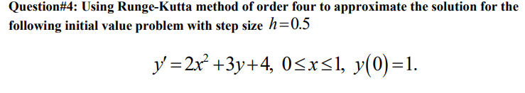 Solved Question#4: Using Runge-Kutta method of order four to | Chegg.com