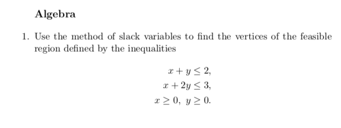 Solved Algebra 1. Use the method of slack variables to find | Chegg.com