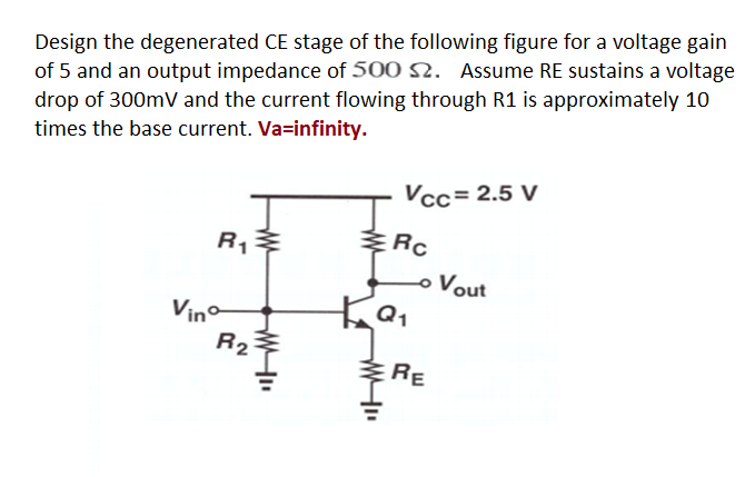 Solved Design the degenerated CE stage of the following | Chegg.com